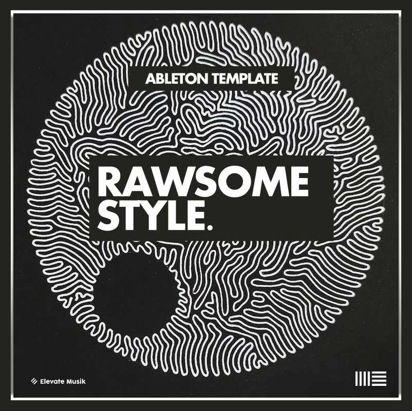 RAWSOME STYLE MINIMAL DEEP TECH (ABLETON TEMPLATE) – Elevate Musik